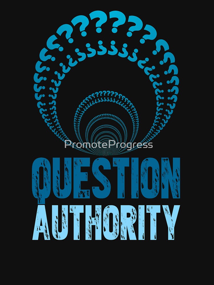 "Question Authority" T-shirt for Sale by PromoteProgress | Redbubble ...