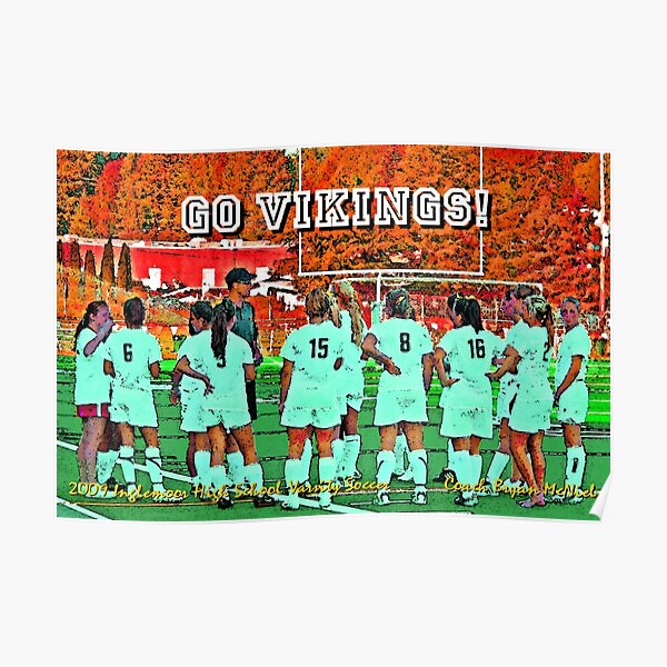 "2009 Inglemoor Vikings Girls' Varsity Soccer - Autumn" Poster for Sale ...