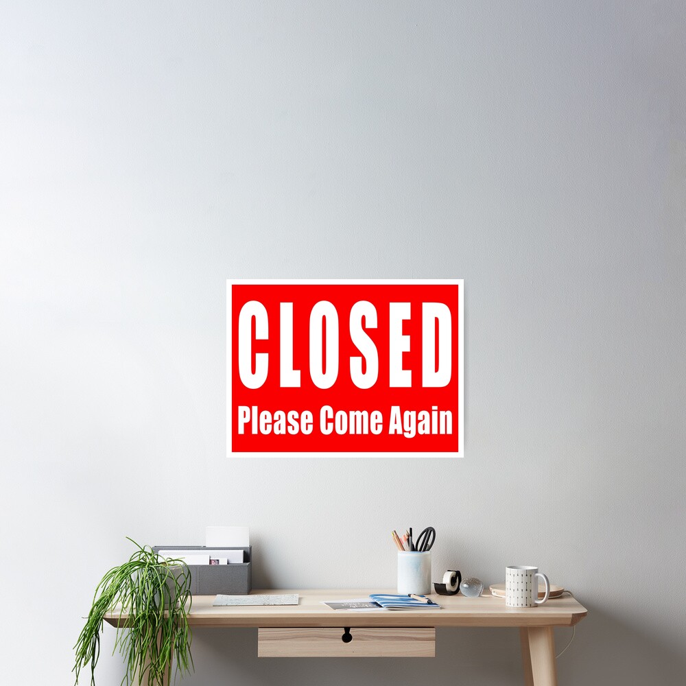 "Closed Sign, Please Come Again" Poster for Sale by Timsurbo | Redbubble