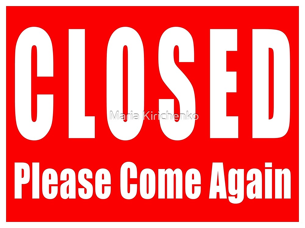 "Closed Sign, Please Come Again" by Timsurbo | Redbubble