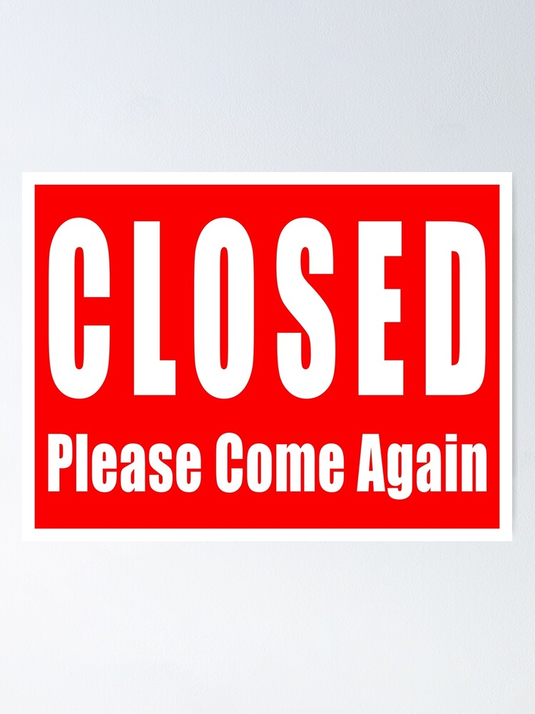 "Closed Sign, Please Come Again" Poster for Sale by Timsurbo | Redbubble