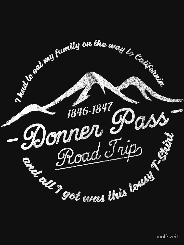 Donner Pass Road Trip White T Shirt For Sale By Wolfszeit