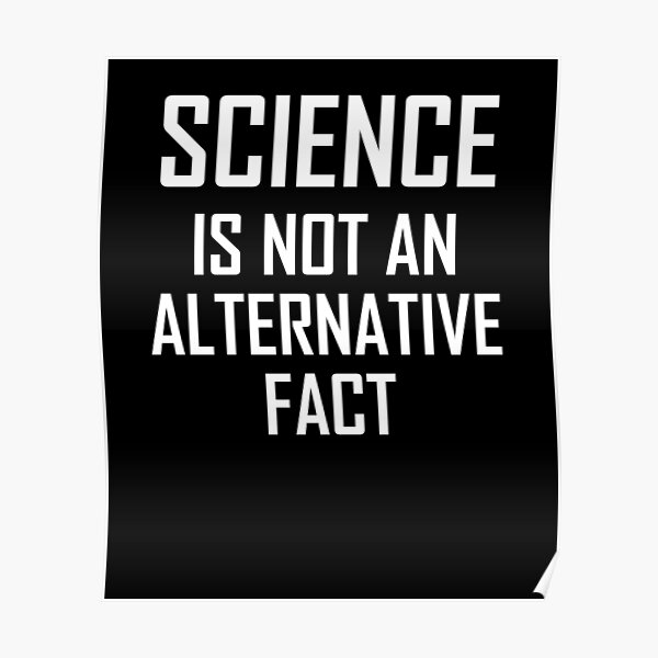 "Science is Not An Alternative Fact- Support Science " Poster by the ...