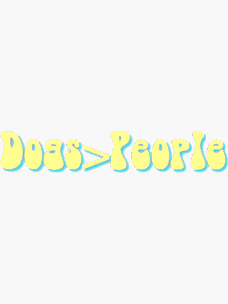 "Dogs>people Sticker " Sticker for Sale by leblingy | Redbubble