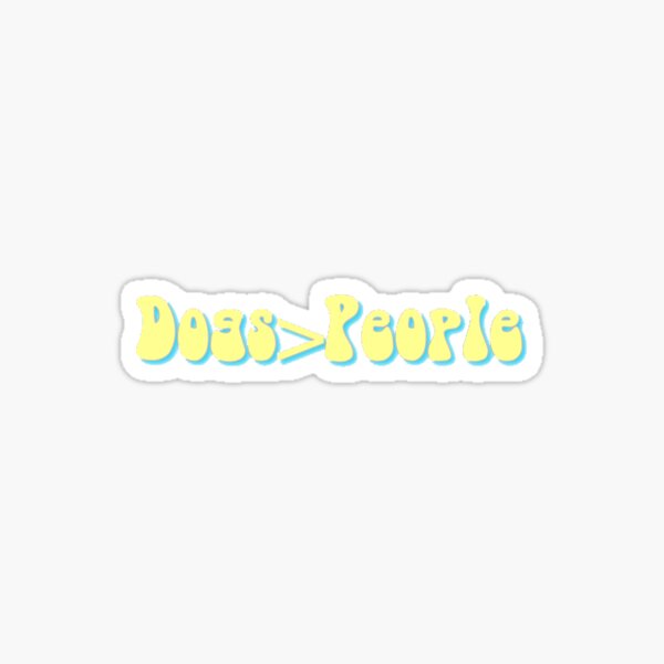 "Dogs>people Sticker " Sticker for Sale by leblingy | Redbubble