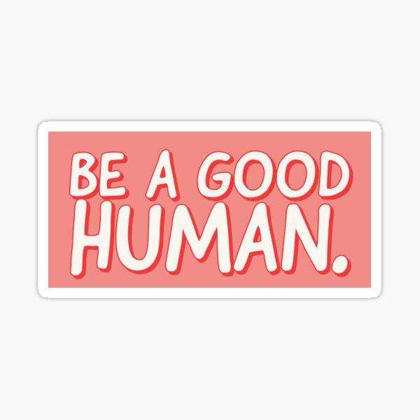 Be A Good Human Stickers | Redbubble