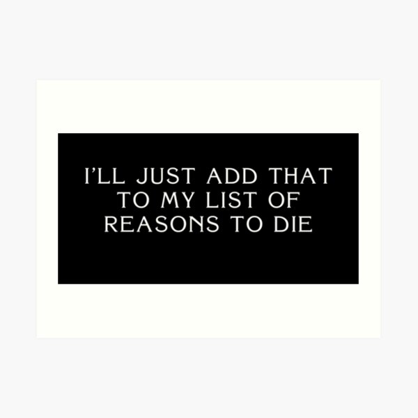 "Frasier - I'll Just Add That To My List Of Reasons To Die" Art Print ...