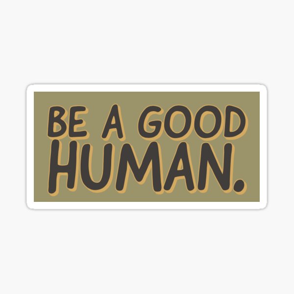 "Be A Good Human. " Sticker by gracecheney | Redbubble