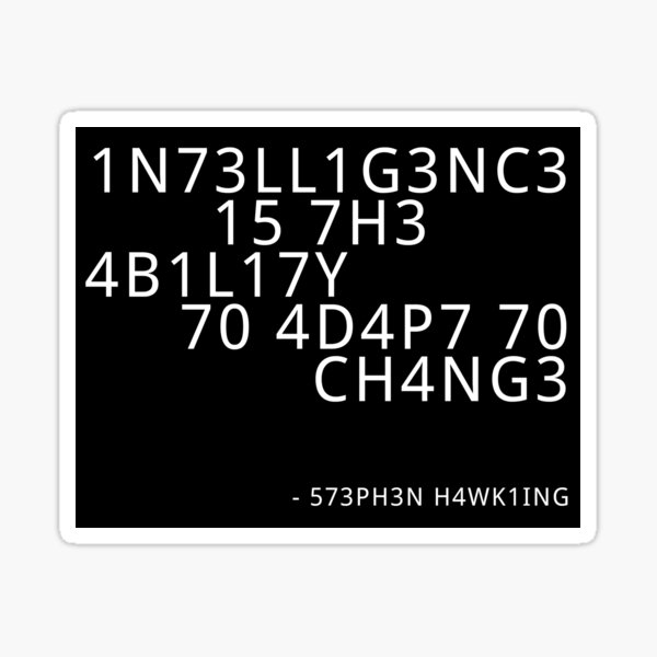 "Stephen Hawking - Intelligence is the ability to adapt to change ...