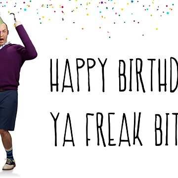 "Happy birthday ya freak...meme greeting cards" Greeting Card for Sale ...