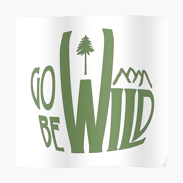 "Go Wild Be Wild" Poster for Sale by Langadune | Redbubble