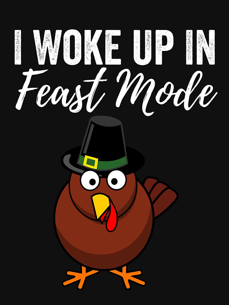 I Woke Up In Feast Mode T shirt For Sale By Dealzillas Redbubble i-woke-up-in-feast-mode-t-shirt-for-sale-by-dealzillas-redbubble