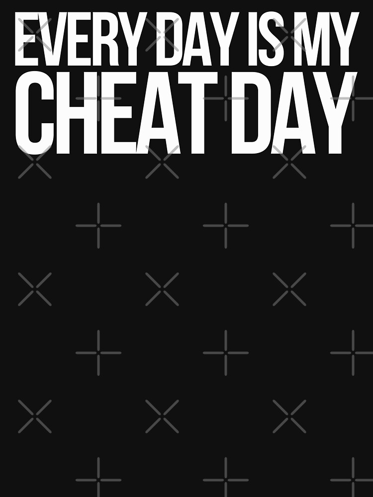 "Every Day Is My Cheat Day" T-shirt by fusedtees | Redbubble
