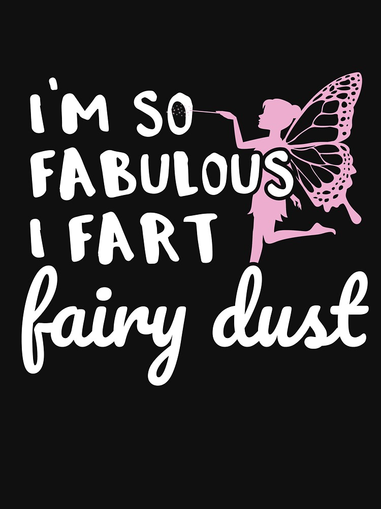 "Gay Pride Gift I'm So Fabulous I Fart Fairy Dust" T-shirt for Sale by ...