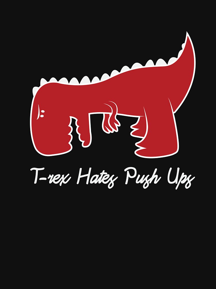 "T-Rex Hates Push Ups" T-shirt for Sale by darkshiness | Redbubble ...