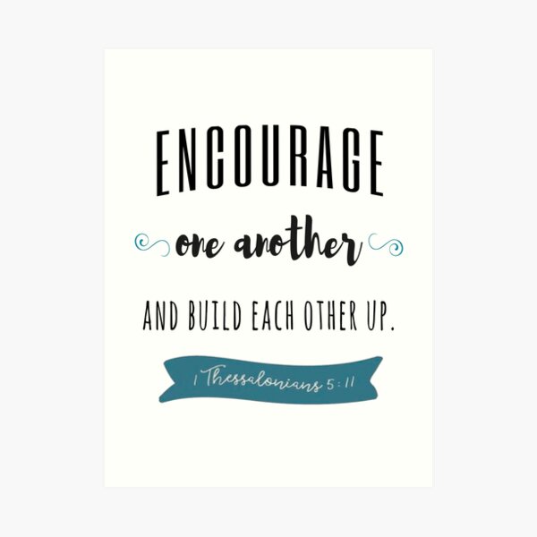 "Encourage One Another and Build Each Other Up" Art Print for Sale by ...