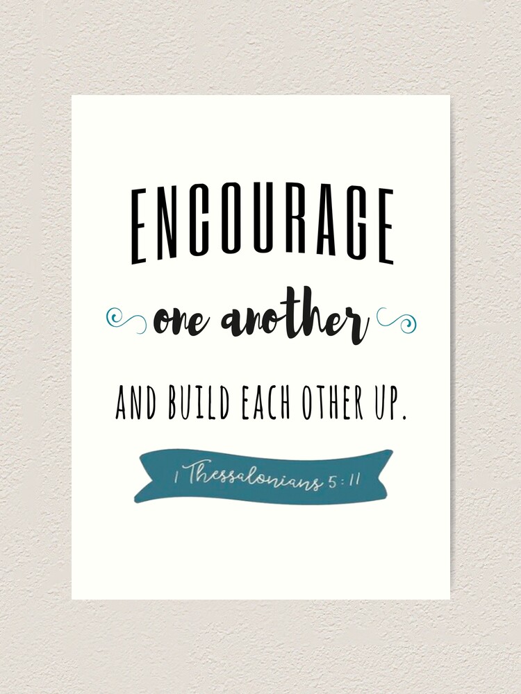 "Encourage One Another and Build Each Other Up" Art Print for Sale by ...