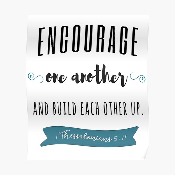 "Encourage One Another and Build Each Other Up" Poster for Sale by ...