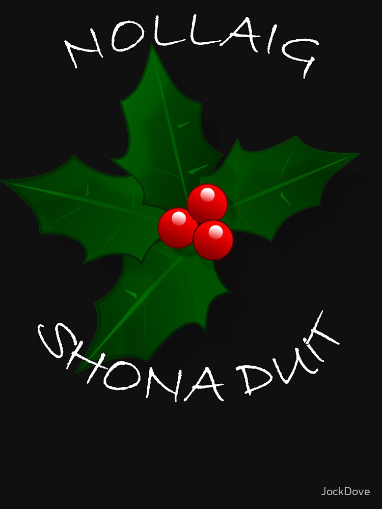"Nollaig Shona Duit " T-shirt for Sale by JockDove | Redbubble | irish ...