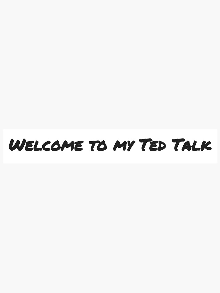 "Welcome to my Ted Talk" Sticker for Sale by ssp12 | Redbubble