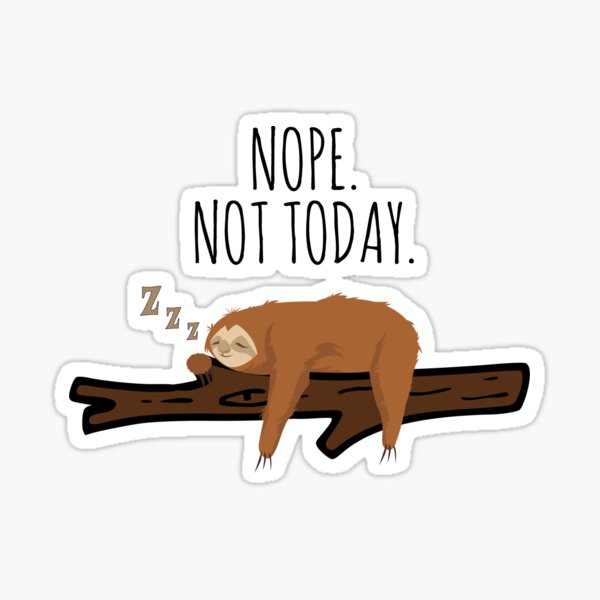 "Nope. Not Today! Funny Sleeping Sloth" Sticker by Basti09 | Redbubble