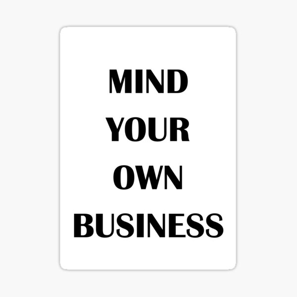 Mind Your Own Business Stickers | Redbubble