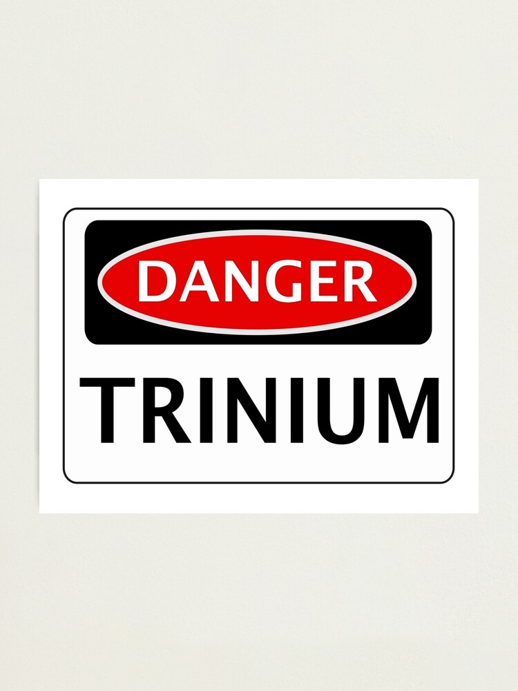 "DANGER TRINIUM FAKE ELEMENT FUNNY SAFETY SIGN SIGNAGE" Photographic ...