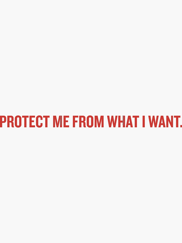 "Protect Me From What I Want" Sticker by DarkMatter2016 | Redbubble
