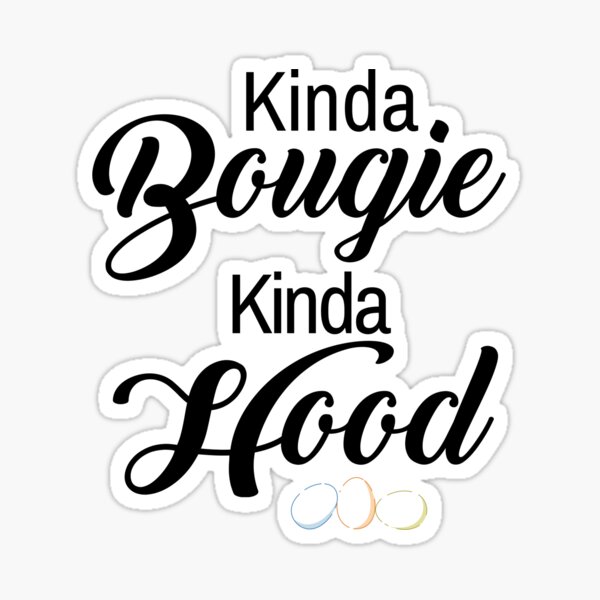 "Kinda Classy Kinda Hood Kinda Bougie Kinda Hood" Sticker for Sale by ...