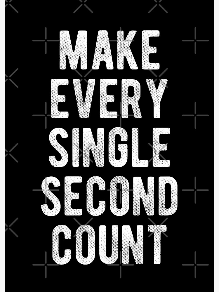 "Inspirational - Make Every Second Count" Poster for Sale by ...
