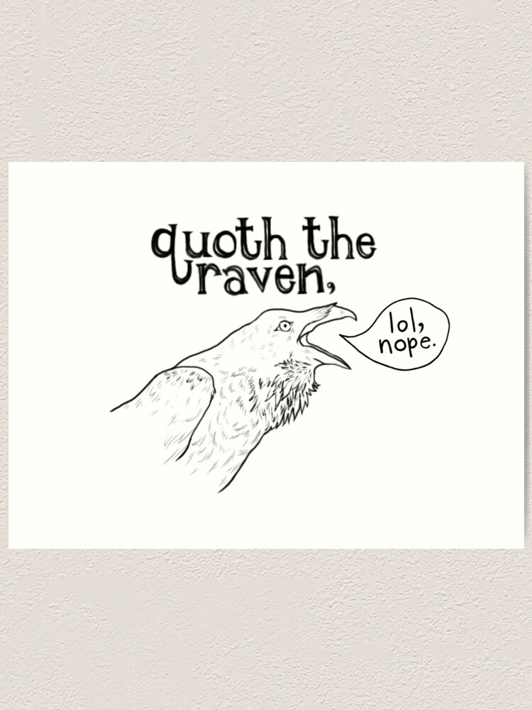 "Quoth The Raven, "Lol, Nope" - Edgar Allan Poe Raven Meme" Art Print ...