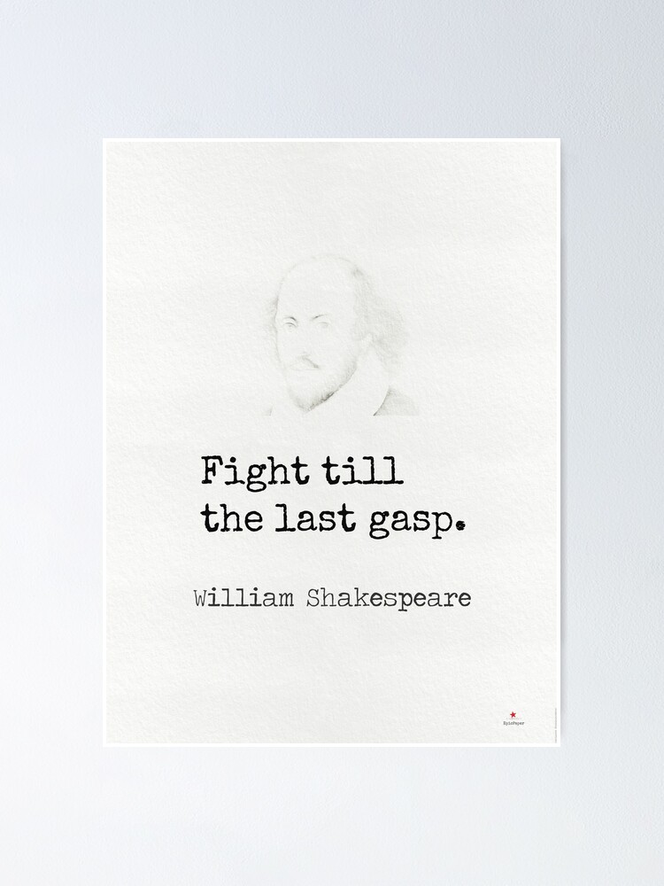 "Fight till the last gasp. William Shakespeare" Poster by Pagarelov ...