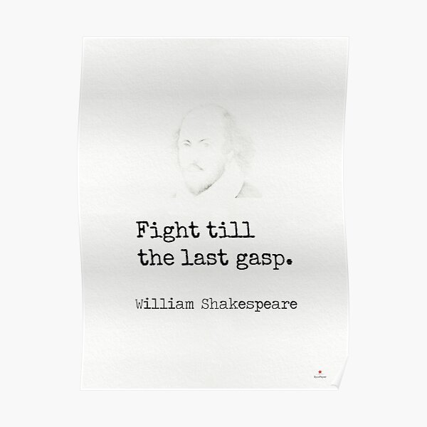 "Fight till the last gasp. William Shakespeare" Poster by Pagarelov ...