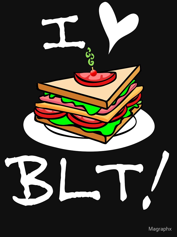 I Love Blt I Love Sandwiches T Shirt Blt Sandwich Costume Shirt T Shirt For Sale By Magraphx