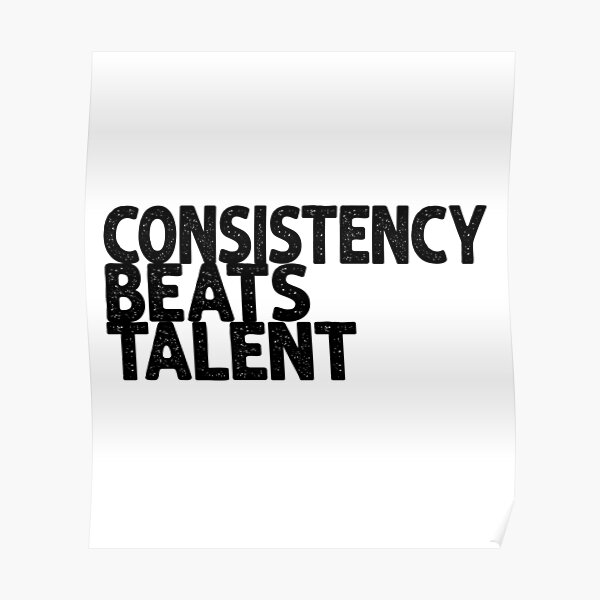 Consistency Posters | Redbubble
