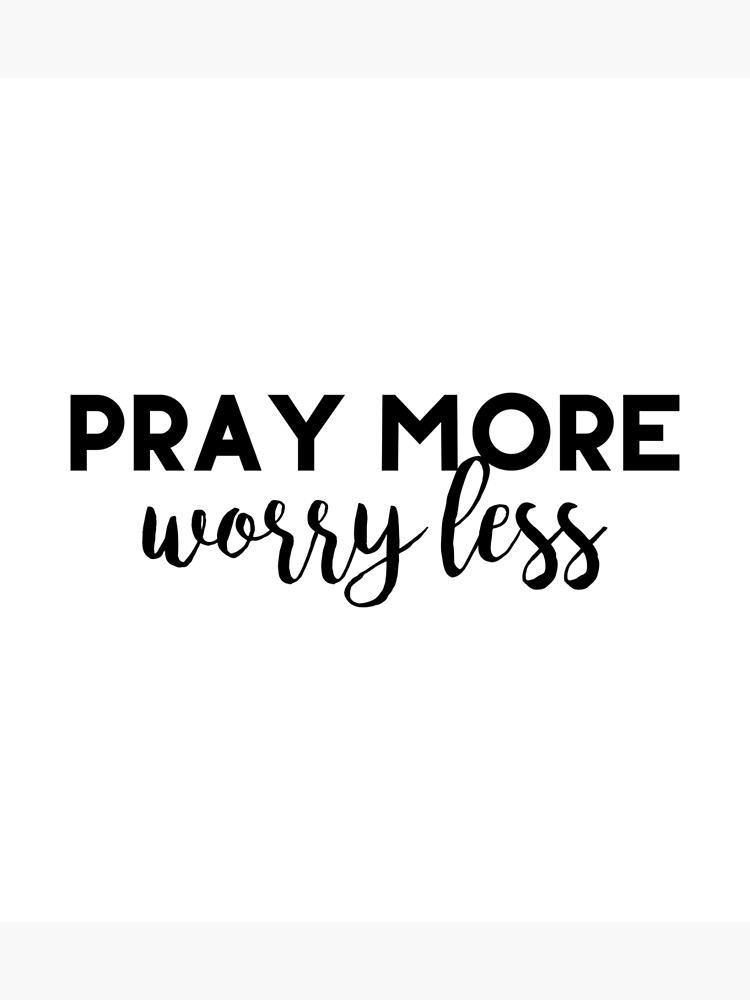 "Bible Verse - Pray More Worry Less" Poster by walk-by-faith | Redbubble
