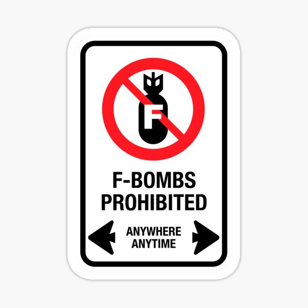 "F-Bombs Prohibited Sign, Anywhere Anytime by Dennis Weber of ...