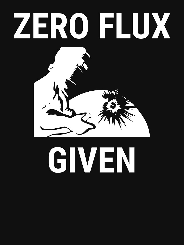 "Zero Flux Given Funny Welder Humor T-shirt" T-shirt for Sale by ...