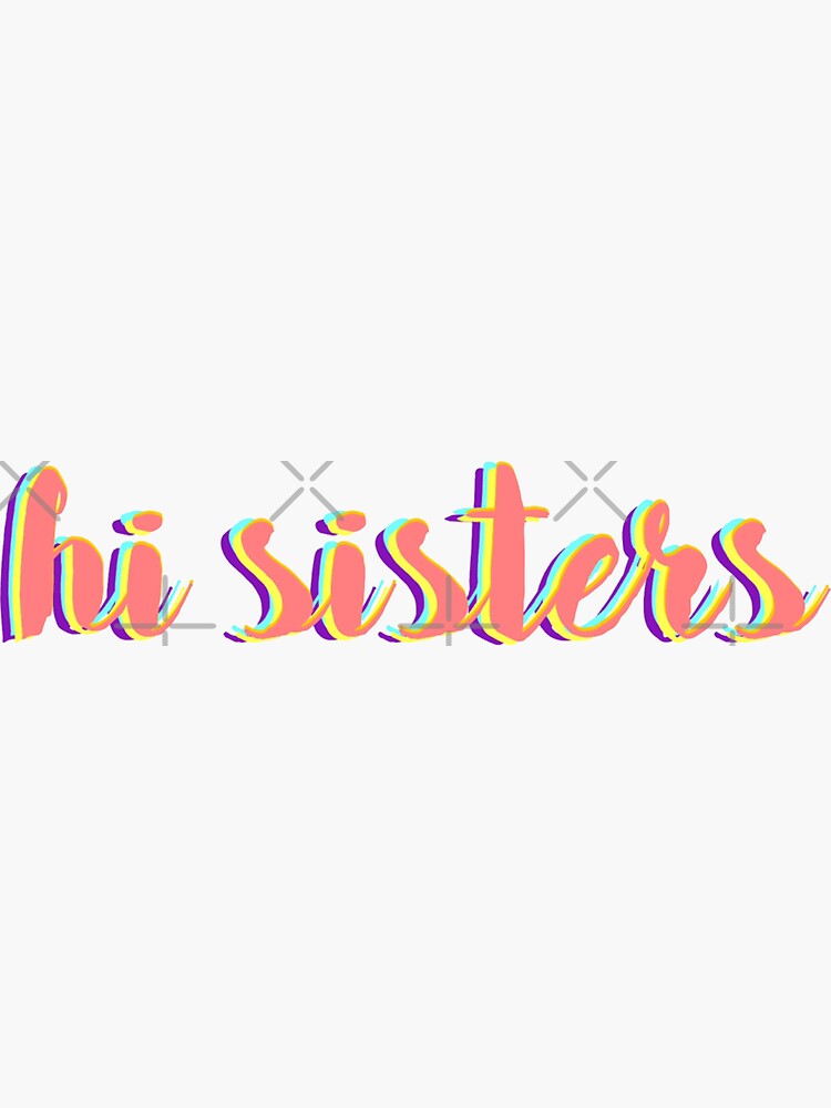 "Hi Sisters - Rainbow" Sticker by rileigh-pederse | Redbubble