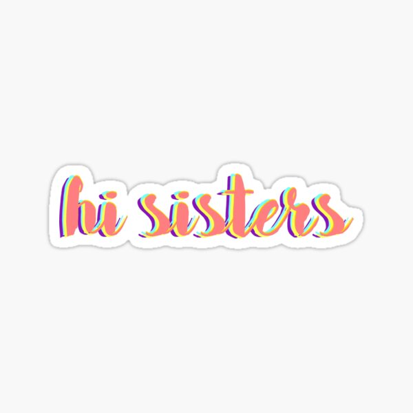 "Hi Sisters - Rainbow" Sticker by rileigh-pederse | Redbubble