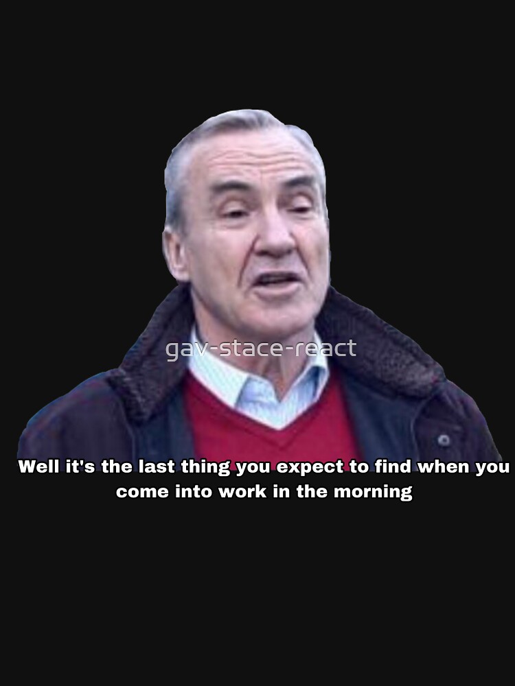 "Mick Last Thing You Expect Gavin & Stacey" Essential T-Shirt for Sale ...