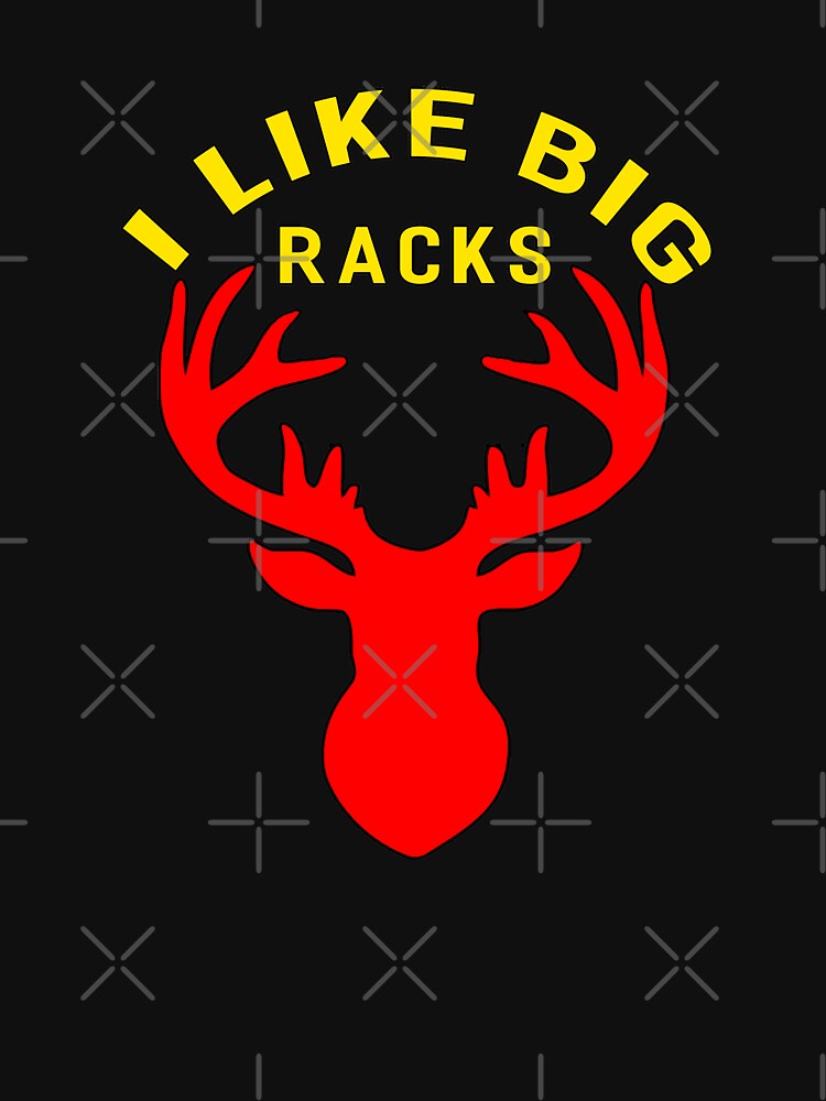 "I Like Big Racks T-shirt, Hunting Shirt ands Stickers I like big racks ...