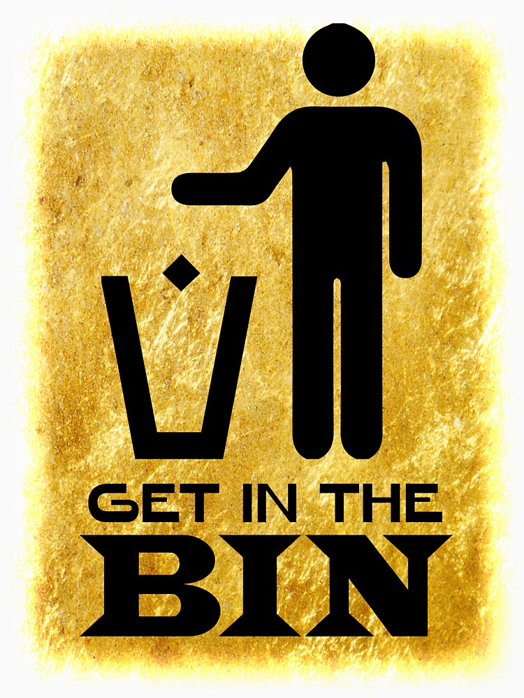 "Get In The Bin" T-shirt for Sale by alistairkb | Redbubble | get t ...