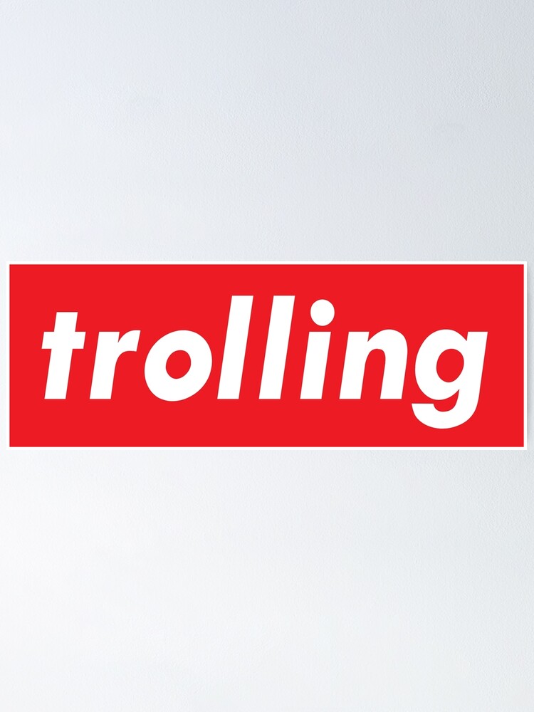 "Trolling Internet Troll" Poster by ProjectX23 | Redbubble