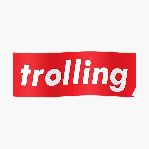"Trolling Internet Troll" Poster by ProjectX23 | Redbubble