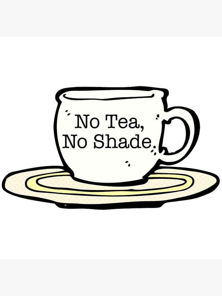 "No Tea No Shade" Sticker by mav4 | Redbubble