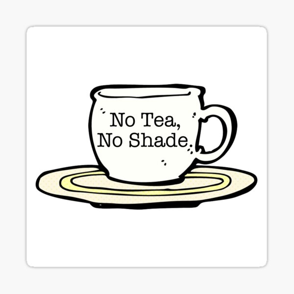 "No Tea No Shade" Sticker by mav4 | Redbubble