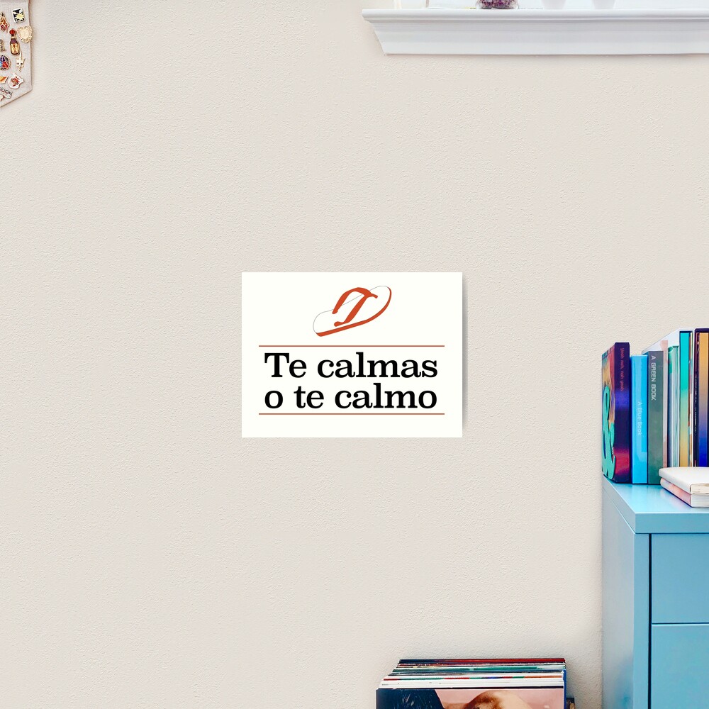 "Te calmas o te calmo" Art Print for Sale by estudio3e | Redbubble