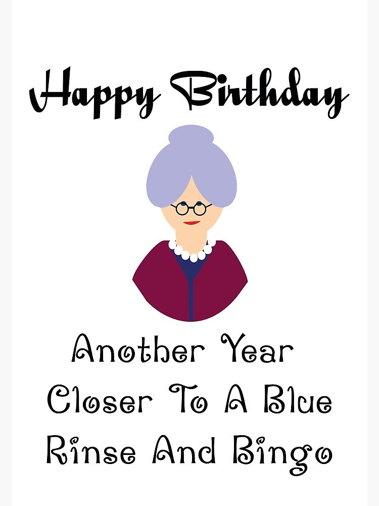 "Another Year Closer To A Blue Rinse And Bingo." Greeting Card for Sale ...