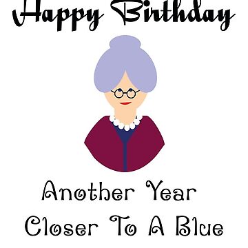 "Another Year Closer To A Blue Rinse And Bingo." Greeting Card for Sale ...